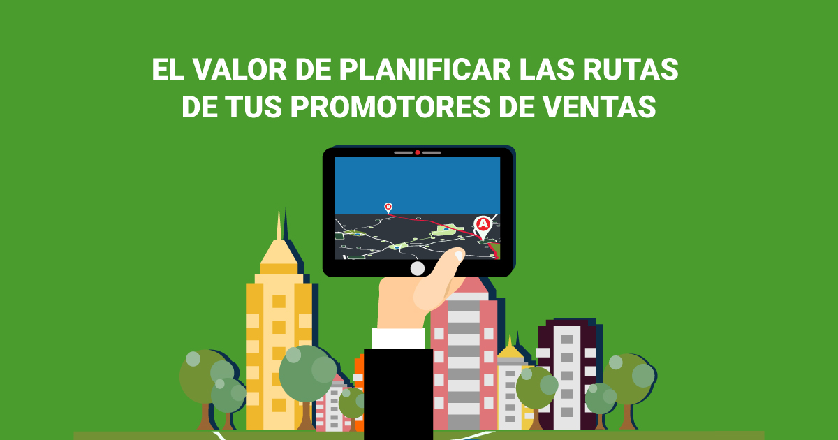 El valor de planificar las rutas de tus promotores de ventas