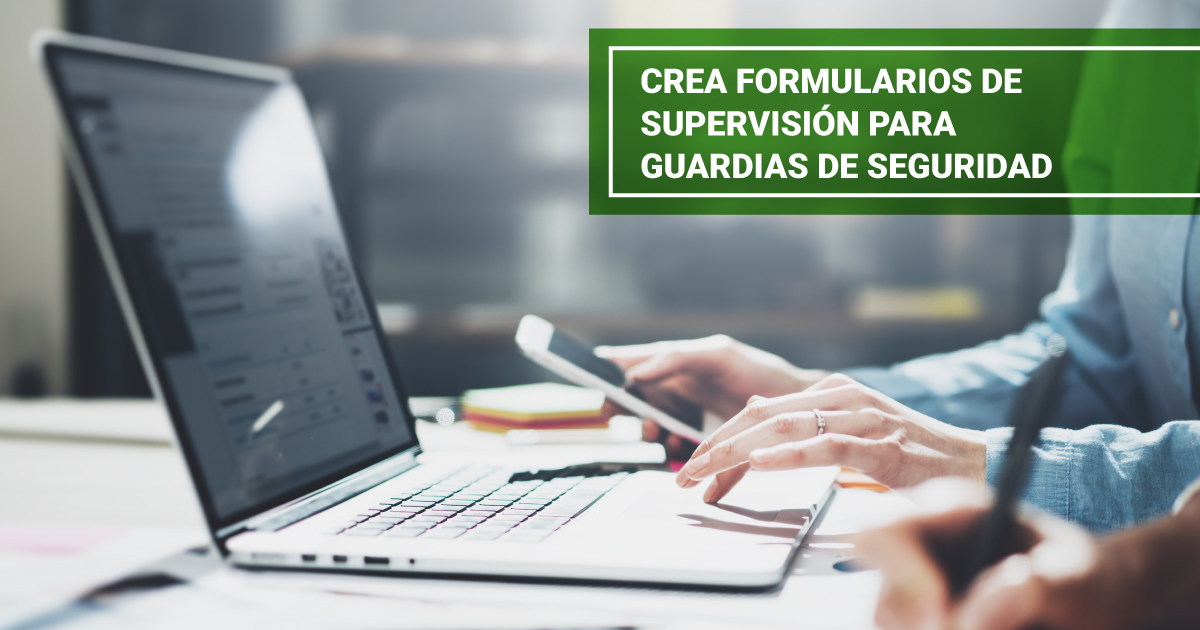 Crea formularios de supervisión para guardias de seguridad